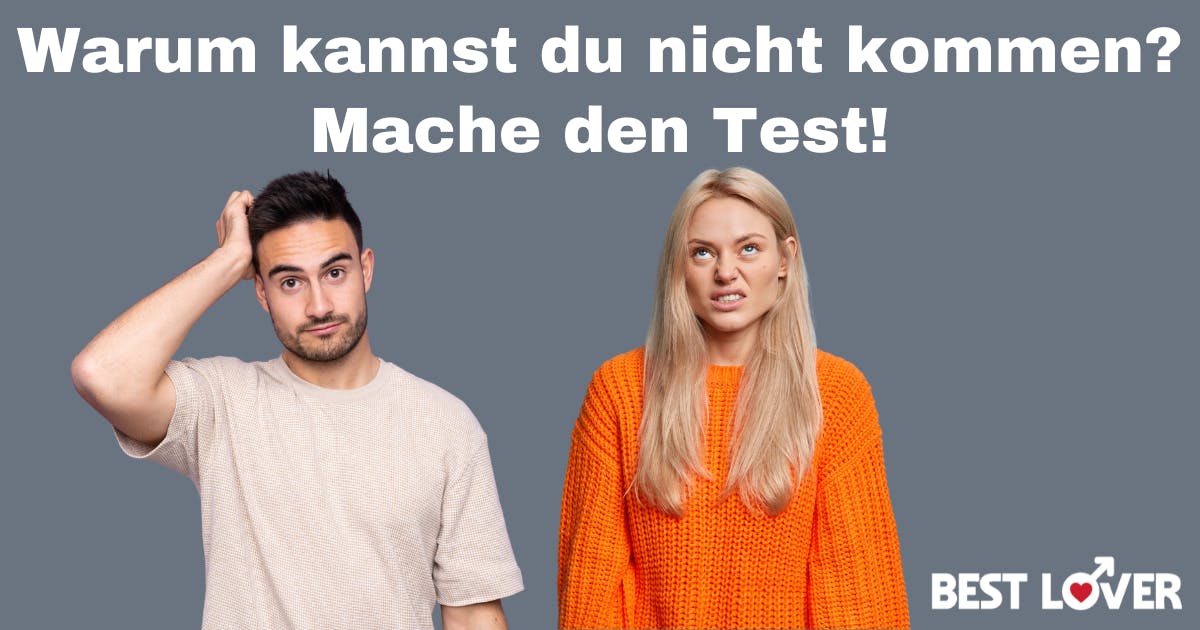 Finde Die Ursache Heraus Warum Du Beim Sex Nicht Kommen Kannst